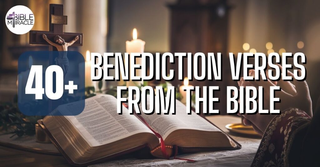 40+ Benediction Verses From The Bible